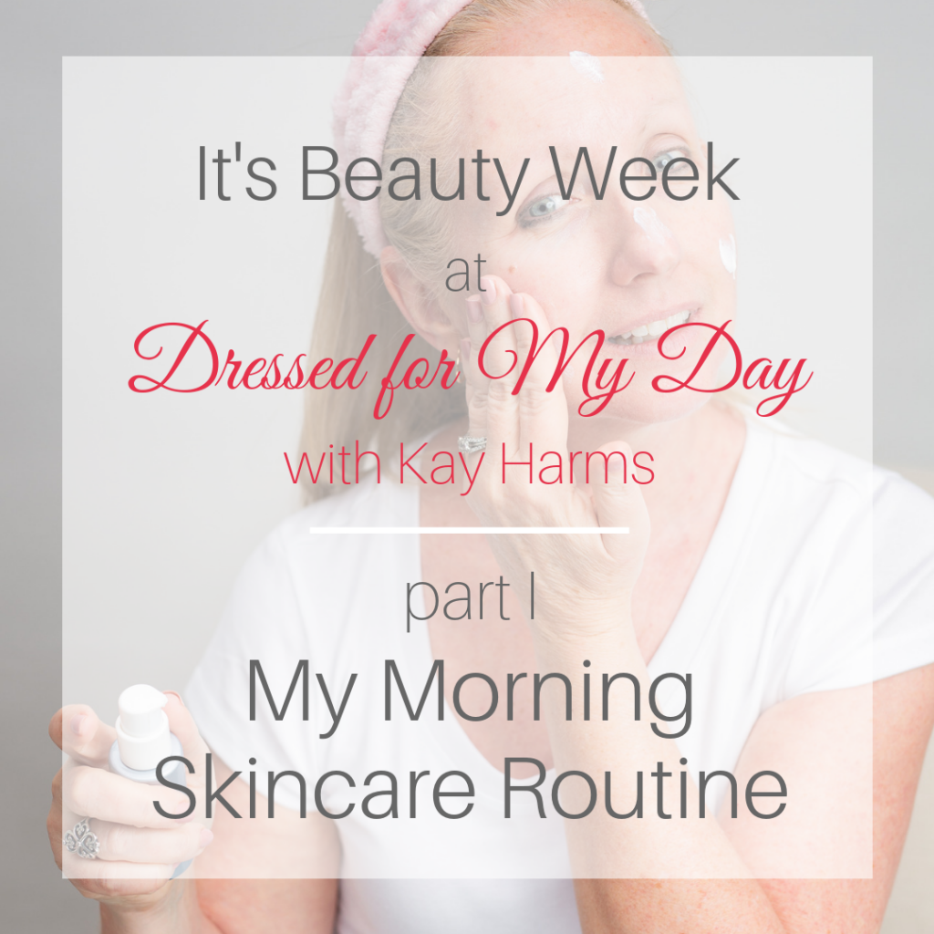 My Morning Skincare Routine - Beauty Week Part I - Dressed for My Day