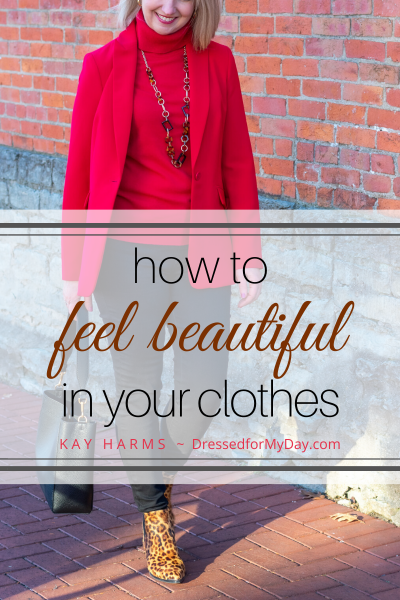 How to Feel Beautiful in Your Clothes - Dressed for My Day