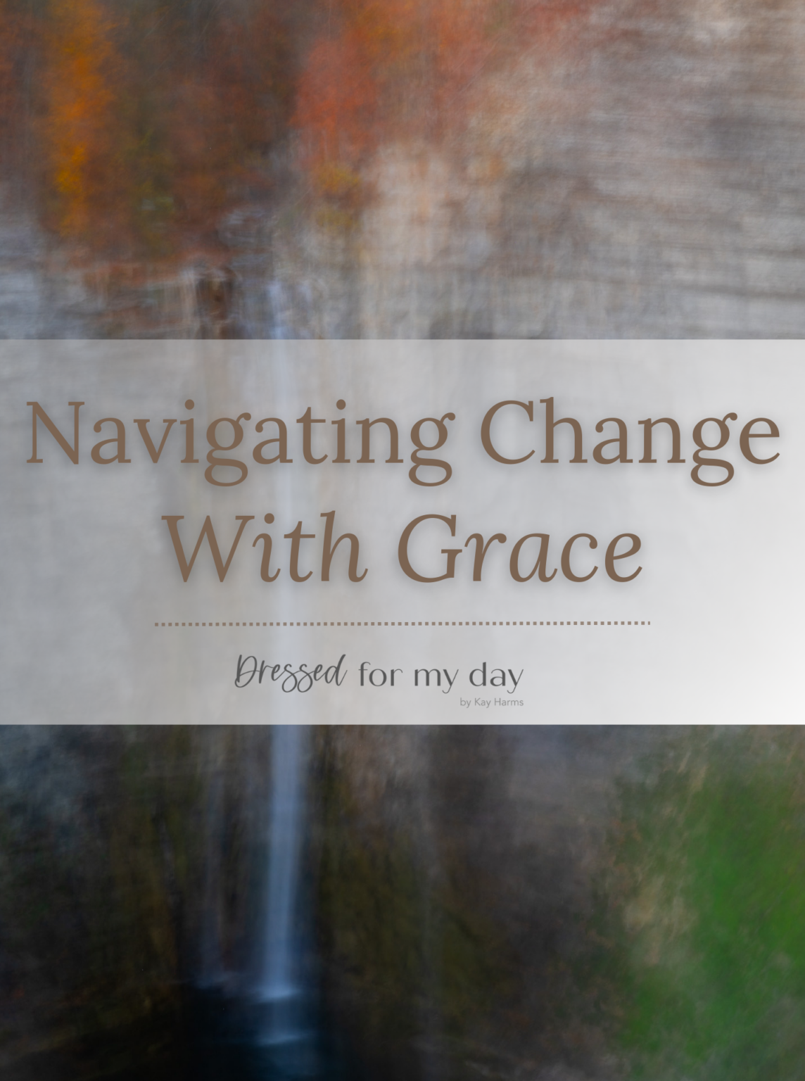 the Beauty of Navigating Change with Grace - Dressed for My Day