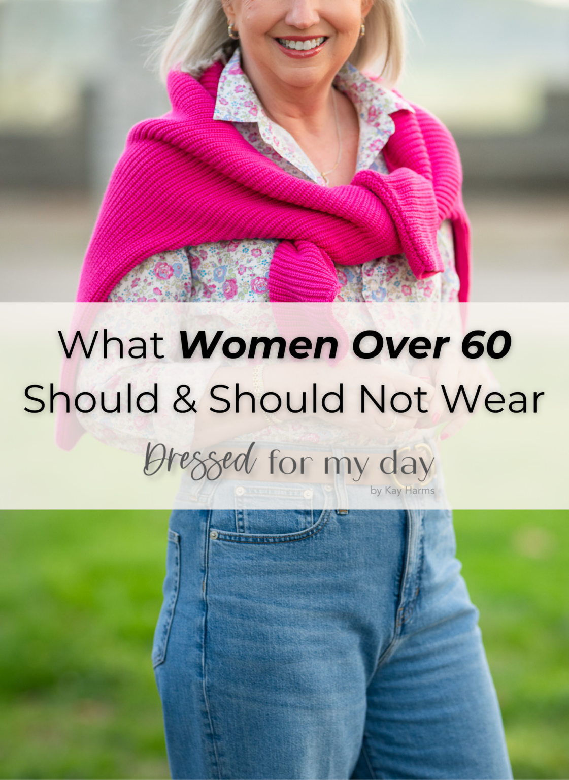 What Women Over 60 Should & Should Not Wear - Dressed for My Day