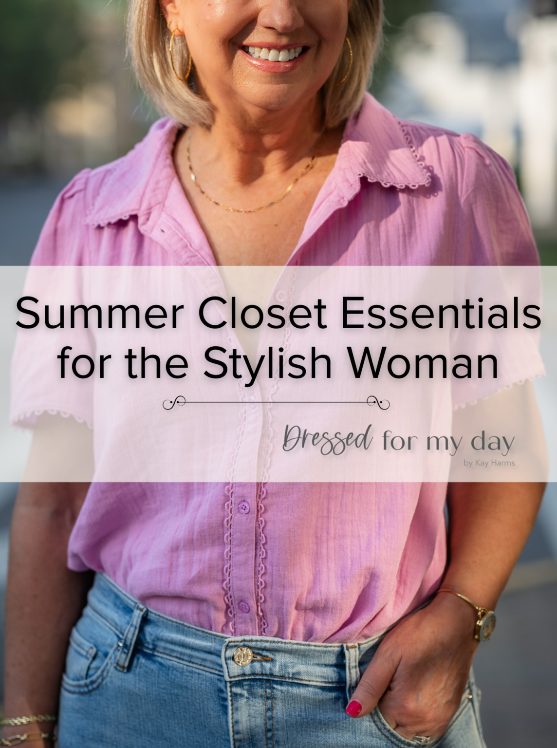 Summer Closet Essentials for the Stylish Woman - Dressed for My Day