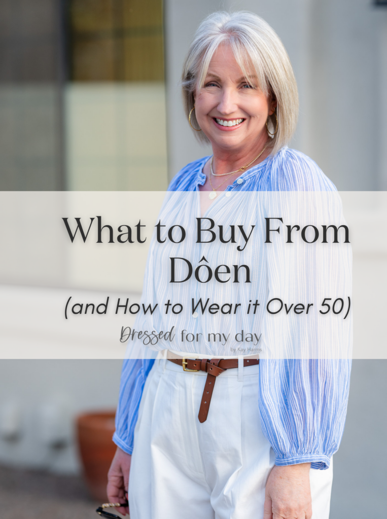 What to Buy From Dôen (and How to Wear it Over 50) - Dressed for My Day